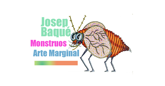 Josep Baqué: Monstruos, testigos de un Arte Marginal | AUTOGIRO/el giro ...
